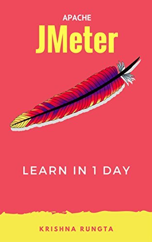 Learn Jmeter in 1 Day: Definitive Guide to Learn Jmeter for Beginners by Krishna Rungta | Goodreads