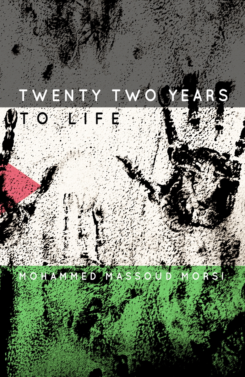 Twenty Two Years to Life by Mohammed Massoud Morsi | Goodreads