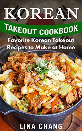 Korean Takeout Cookbook: Favorite Korean Takeout Recipes to Make at ...