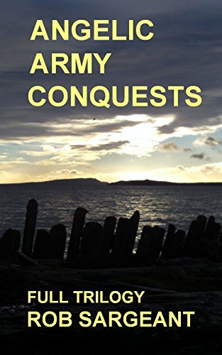 Angelic Army Conquests: Full Trilogy by Rob Sargeant | Goodreads