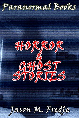 PARANORMAL BOOKS: Horror & Ghost Stories by Jason M. Fredle | Goodreads