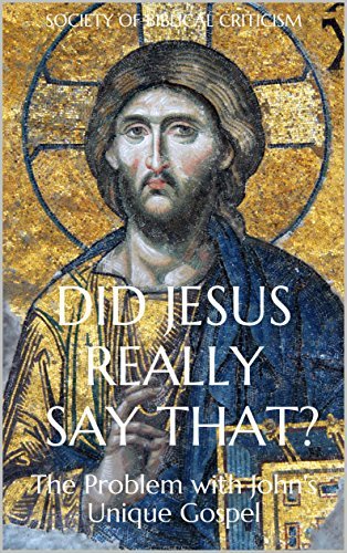 Did Jesus Really Say That?: The Problem with John's Unique Gospel by ...