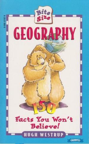 Bite size geography: 150 facts you won't believe! by Hugh Westrup ...