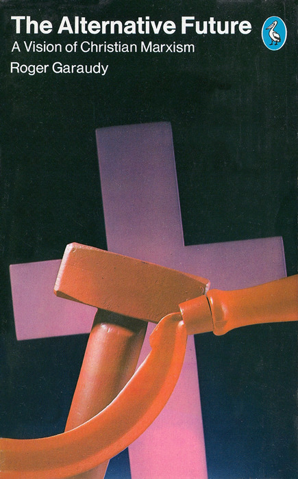 The Alternative Future - A Vidion of Christian Marxism by roger-garaudy ...