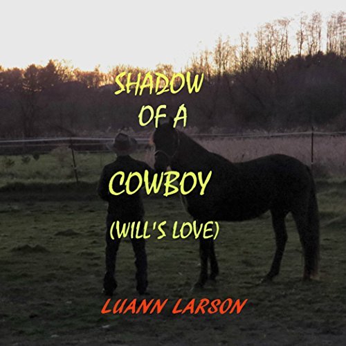 Shadow of a Cowboy Book One: Will's Love by LuAnn Larson | Goodreads