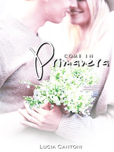 Come in primavera (Italian Edition) by Lucia Cantoni | Goodreads