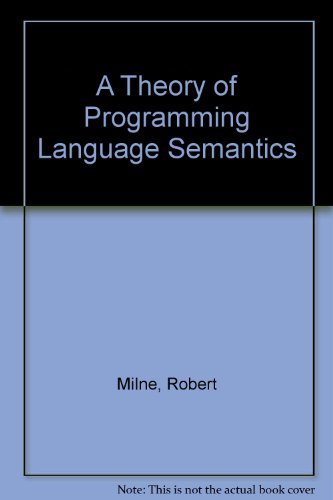 A Theory of Programming Language Semantics by Milne, Robert ...