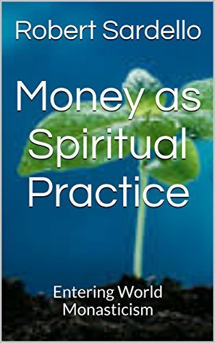 Money as Spiritual Practice: Entering World Monasticism by Robert ...