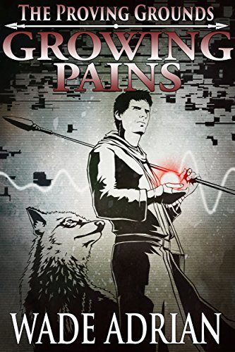 Growing Pains (The Proving Grounds Book 3) by Wade Adrian | Goodreads