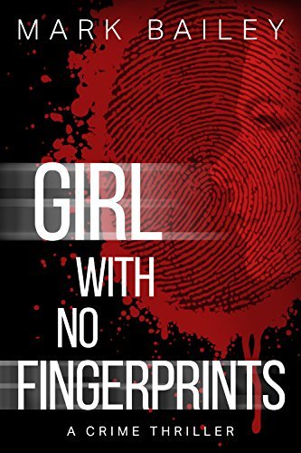 Girl With No Fingerprints (The Girl #1) by Mark Bailey | Goodreads