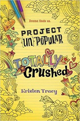 Totally Crushed (Project [Un]Popular Book #2) by Kristen Tracy | Goodreads