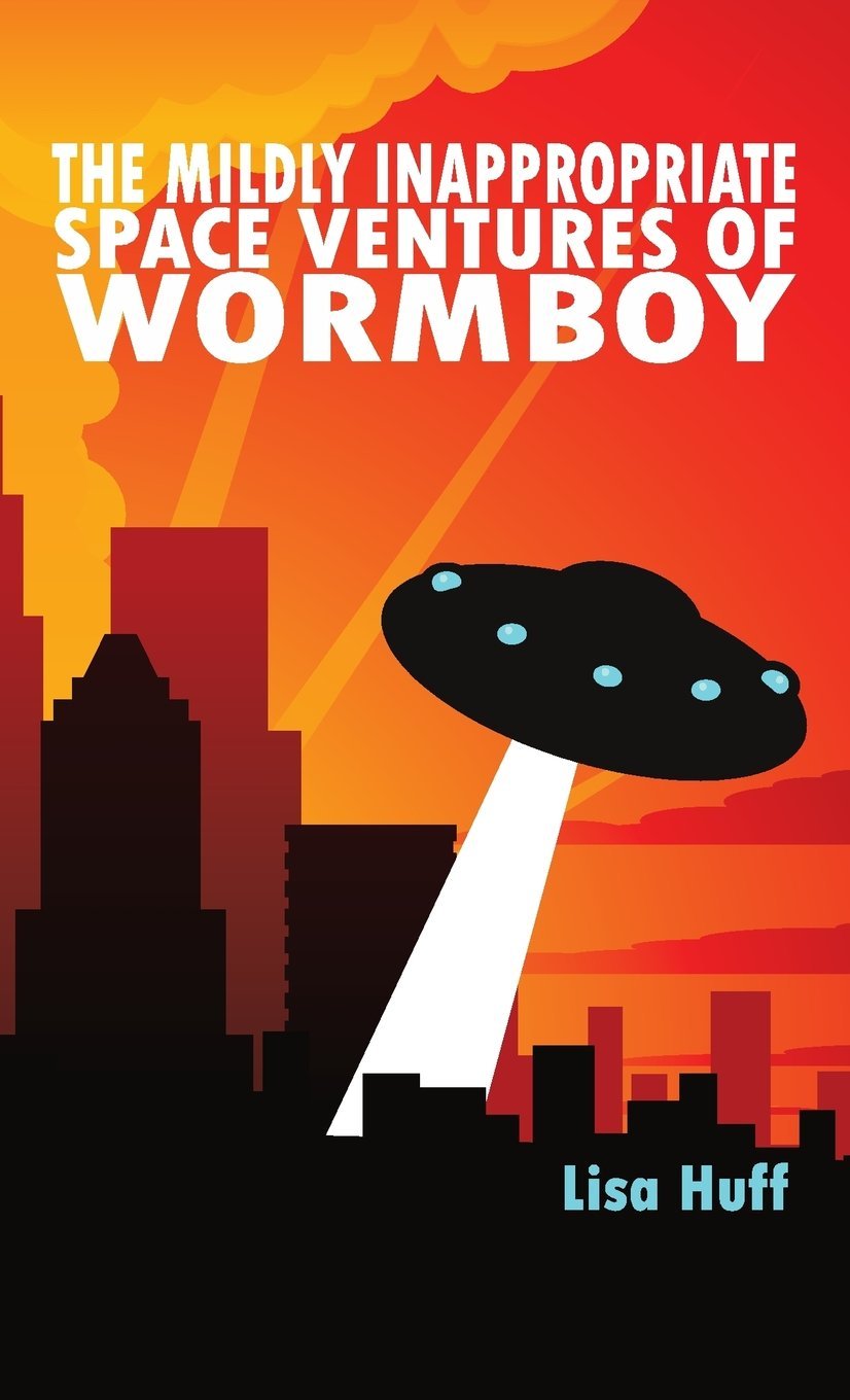 The Mildly Inappropriate Space Ventures of Wormboy by Lisa Huff | Goodreads