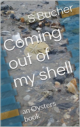 Coming out of my shell: an Oysters book by S. Bucher | Goodreads