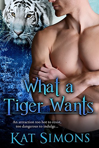 What A Tiger Wants (Tiger Shifters, #8) by Kat Simons | Goodreads