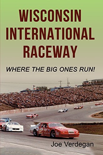 Wisconsin International Raceway: Where the Big Ones Run! by Joe ...