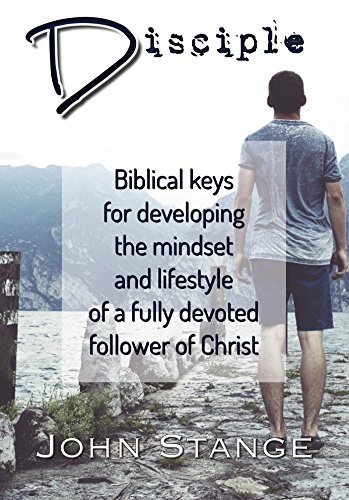 Disciple: Biblical keys for developing the mindset and lifestyle of a ...