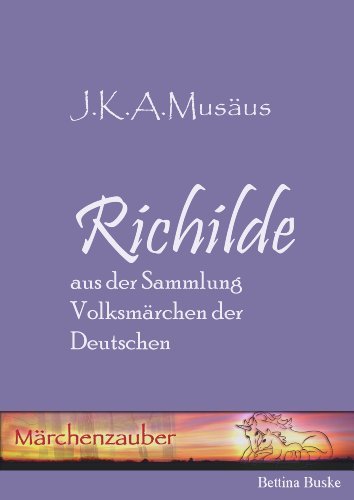 Richilde (Die schönsten Märchen von Musäus neu bearbeitet 1) by Johann ...