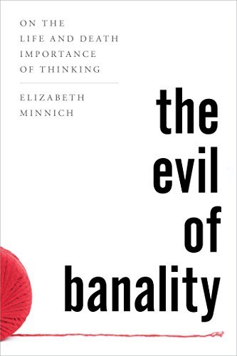The Evil of Banality: On the Life and Death Importance of Thinking by ...