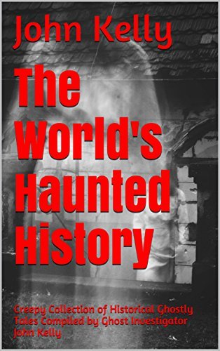 The World's Haunted History: Creepy Collection of Historical Ghostly ...