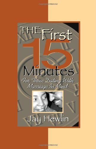The First Fifteen Minutes: For Those Dating With Marriage in Mind by ...
