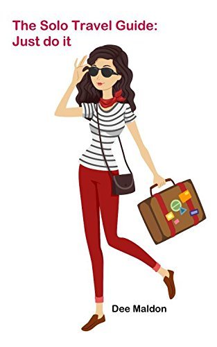 The Solo Travel Guide: Just Do It by Dee Maldon | Goodreads