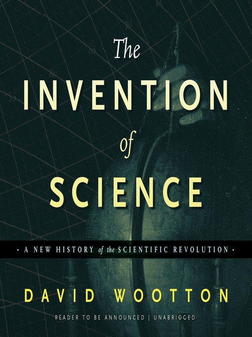 The Invention of Science: The Scientific Revolution from 1500 to 1750 ...