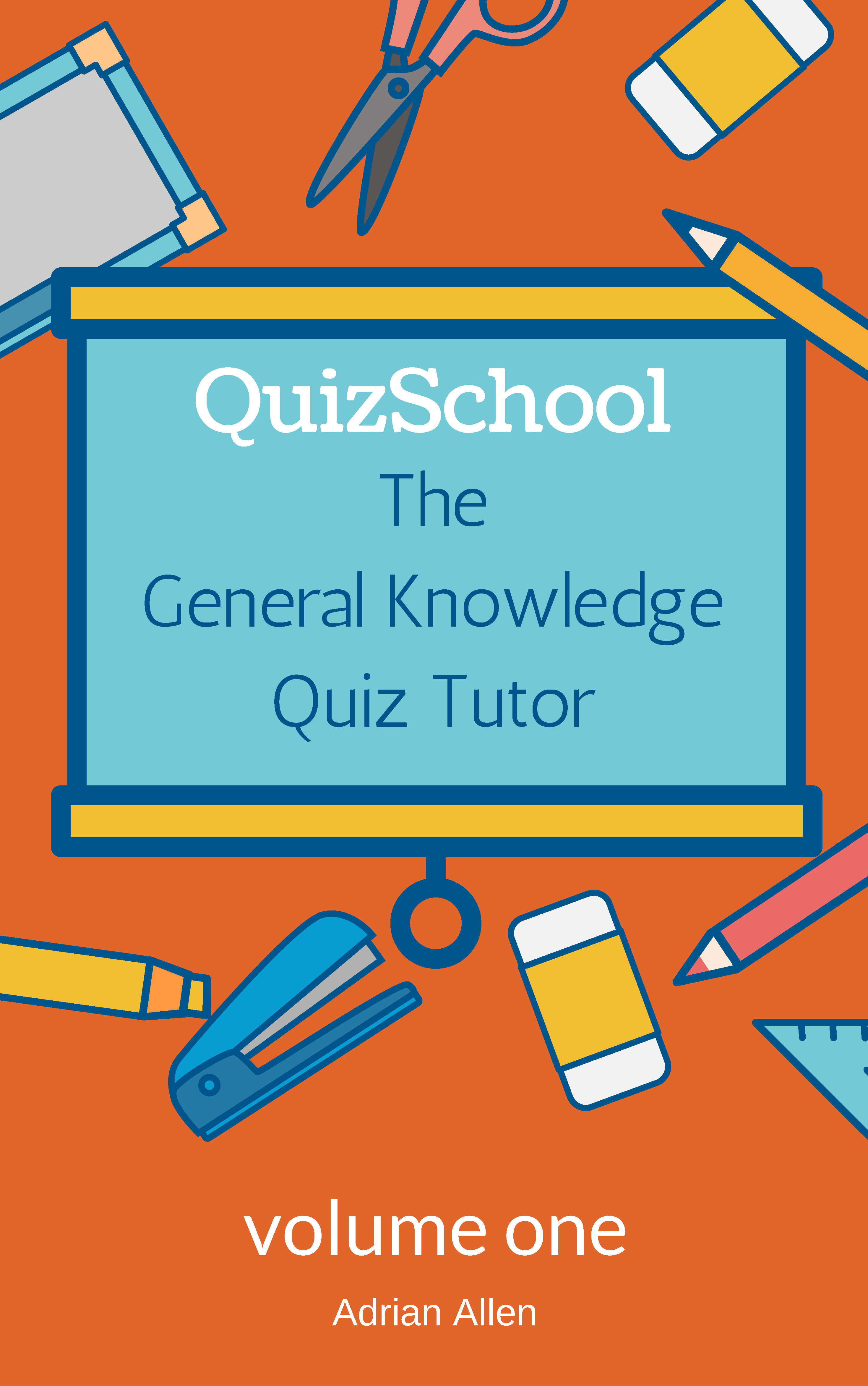QuizSchool: The General Knowledge Quiz Tutor by Adrian Allen | Goodreads