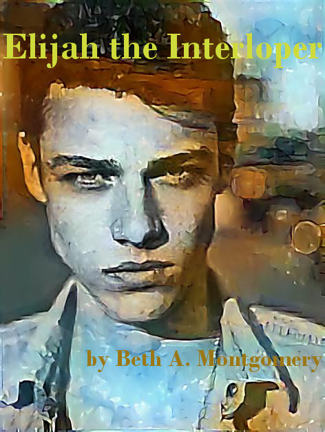 Elijah the Interloper by Beth A. Montgomery | Goodreads