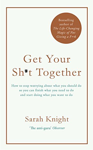 Get Your Sh*t Together by Sarah Knight | Goodreads