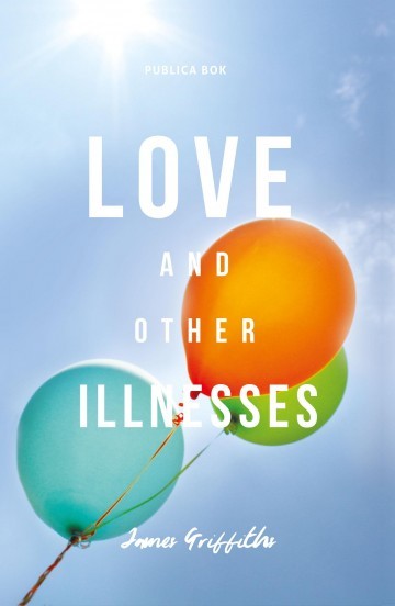 Love and other illnesses by James Griffiths | Goodreads