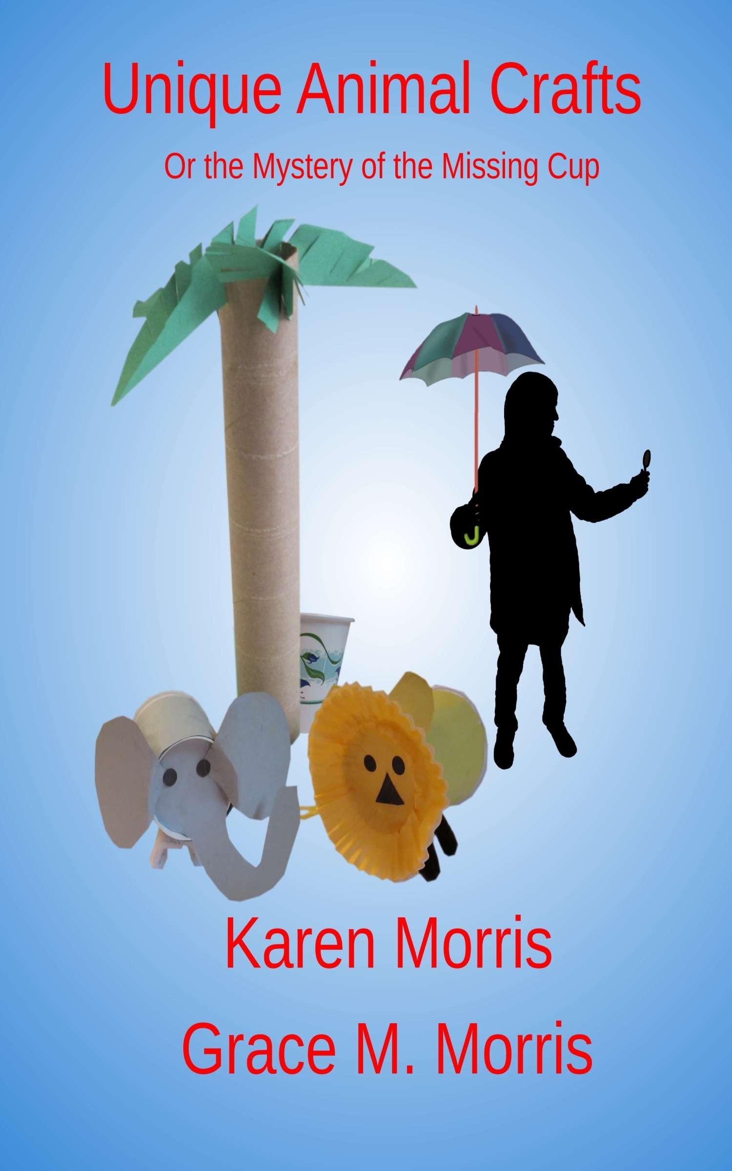 Unique Animal Crafts: Or the Mystery of the Missing Cup by Karen Morris ...