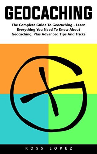 Geocaching: The Complete Guide To Geocaching - Learn Everything You ...