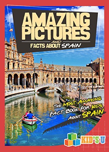 Amazing Pictures and Facts About Spain: The Most Amazing Fact Book for ...