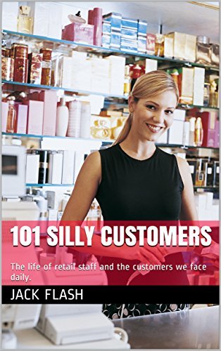101 Ridiculous Customer Stories: From Retail Staff by Jack Flash ...