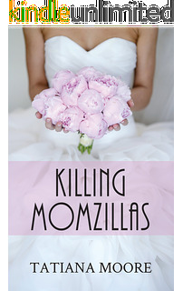 Killing Momzillas (Killing Memories, #3) by Tatiana Moore | Goodreads