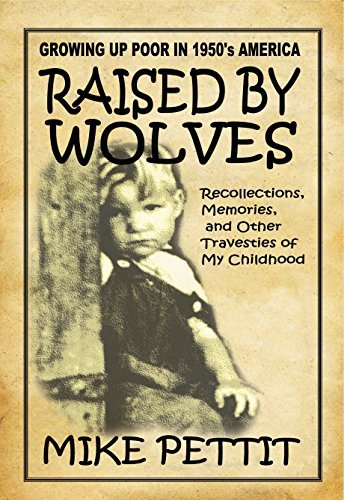Raised By Wolves: Growing Up Poor in America by Mike Pettit | Goodreads