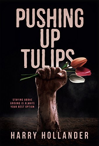 Pushing Up Tulips by Harry Hollander | Goodreads