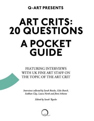 Art Crits: 20 Questions - A Pocket Guide: Featuring Interviews with UK ...