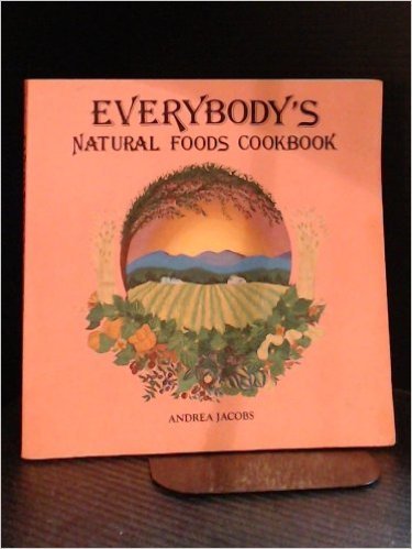 Everybody's Natural Foods by Andrea Jacobs | Goodreads