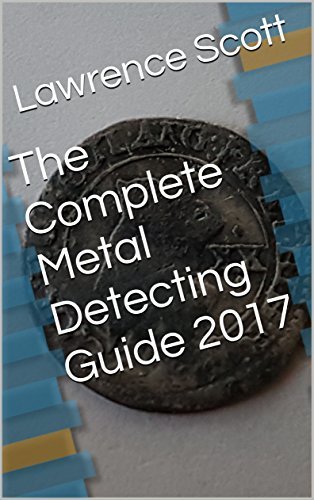 The Complete Metal Detecting Guide 2017 by Lawrence Scott | Goodreads