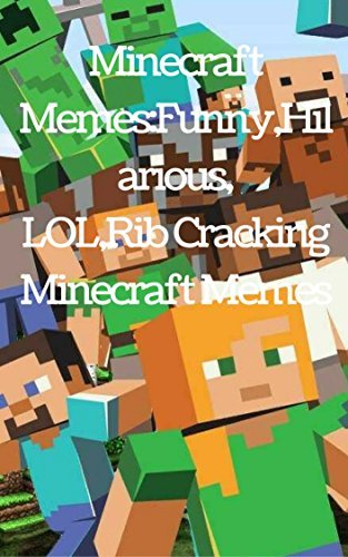 Minecraft Memes:Funny,Hilarious, LOL,Rib Cracking Minecraft Memes by ...