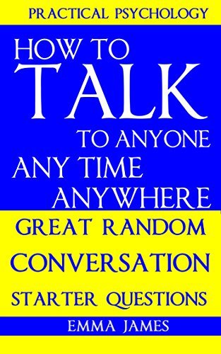 How to Talk To Anyone, Any Time, Anywhere: Great Random Conversation ...