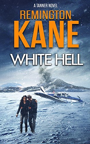 White Hell (Tanner, #17) by Remington Kane | Goodreads