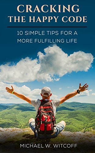 Cracking The Happy Code: 10 Simple Tips For A More Fulfilling Life by ...