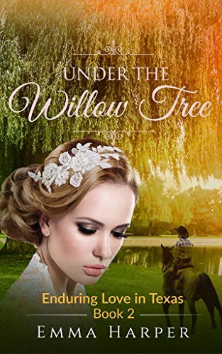 Under the Willow Tree (Enduring Love in Texas #2) by Emma Harper ...
