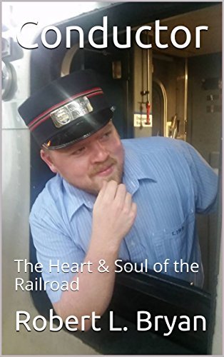 Conductor: The Heart & Soul of the Railroad by Robert L. Bryan | Goodreads