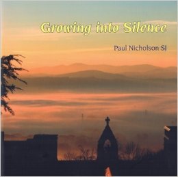 Growing into Silence by Fr Paul Nicholson SJ | Goodreads