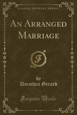 An Arranged Marriage (Classic Reprint) by Dorothea Gerard | Goodreads