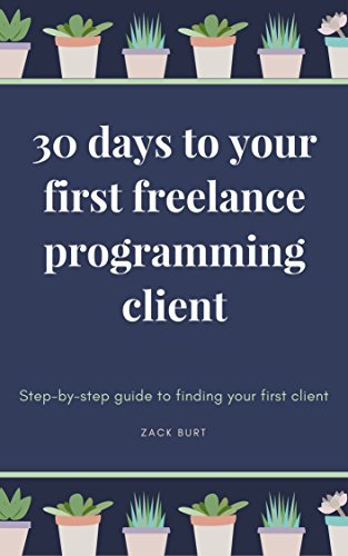 30 Days To Your First Freelance Programming Client: Step-by-step guide ...