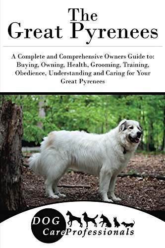 The Great Pyrenees: A Complete and Comprehensive Owners Guide to ...